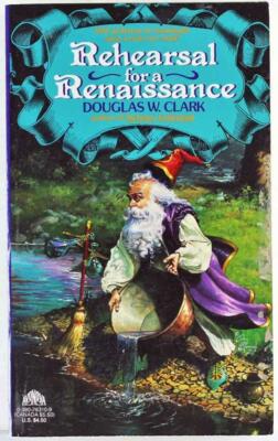Rehearsal for a Renaissance by Douglas W. Clark 1992 Avon Fantasy ...