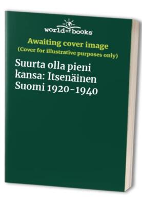 Suurta olla pieni kansa: Itsenäinen Suomi 1920-1940 Book The Fast Free ...