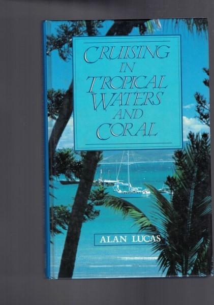 Cruising in Tropical Waters and Coral by Alan Lucas (Hardback) | eBay ...