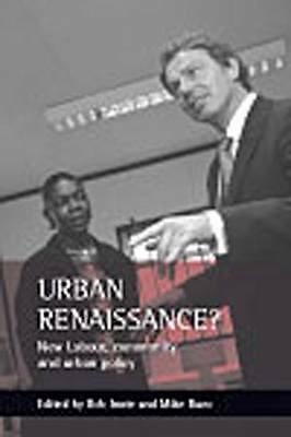 Urban renaissance?: New Labour, community and urban policy by Rob Imrie ...