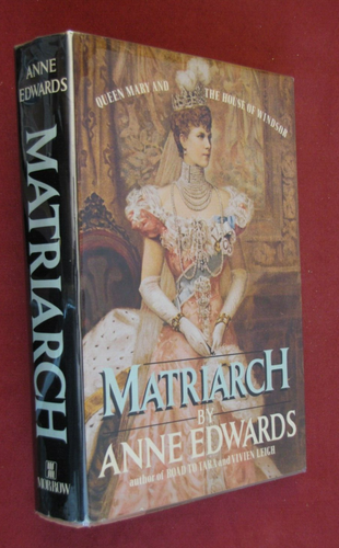 Matriarch : Queen Mary and the House of Windsor by Anne Edwards (1984 ...