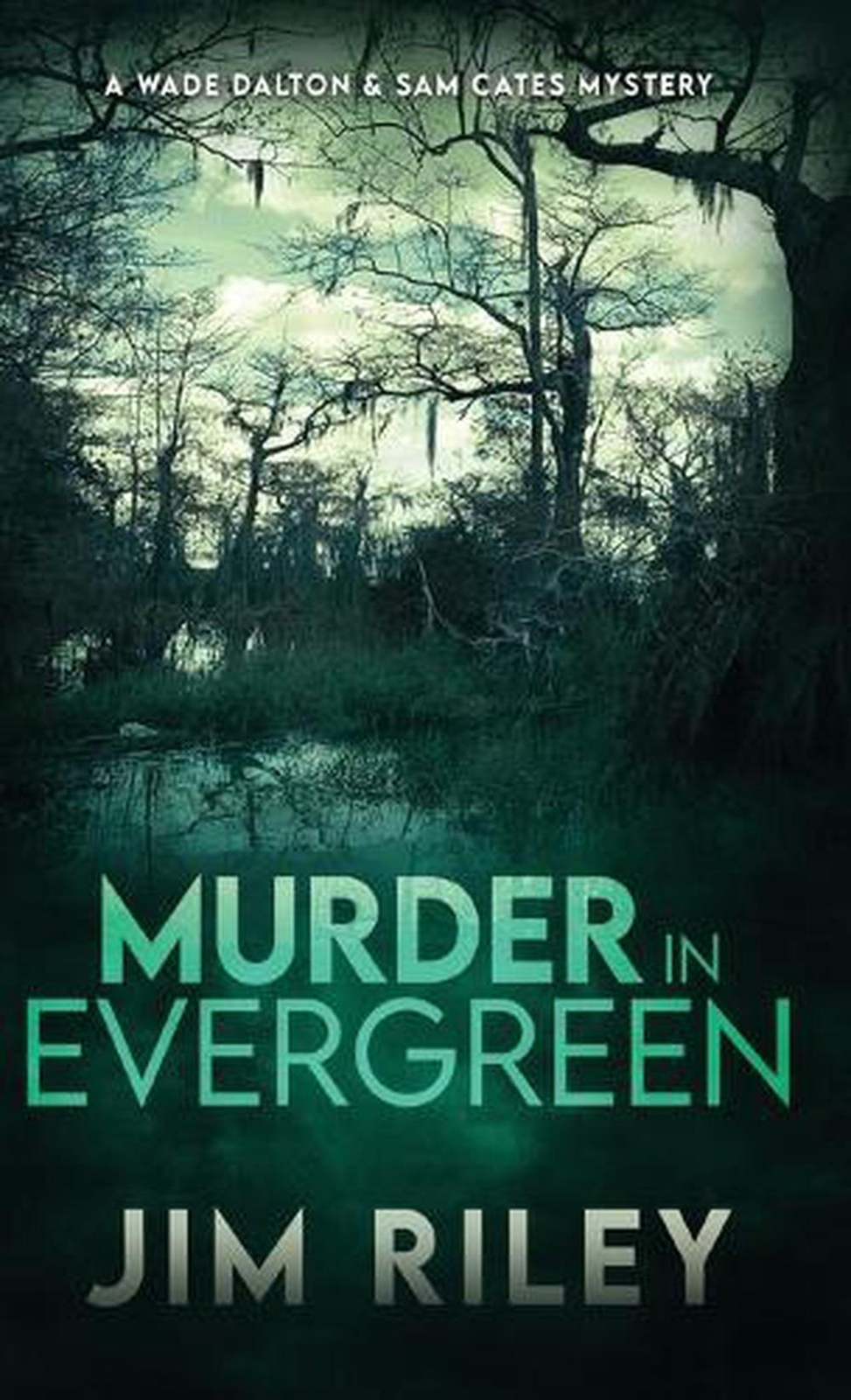 Murder in Evergreen: A Wade Dalton & Sam Cates Mystery by Jim Riley ...