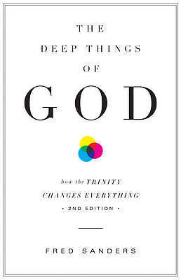 The Deep Things of God (Second Edition): How the Trinity Changes Everything by Fred Sanders ...