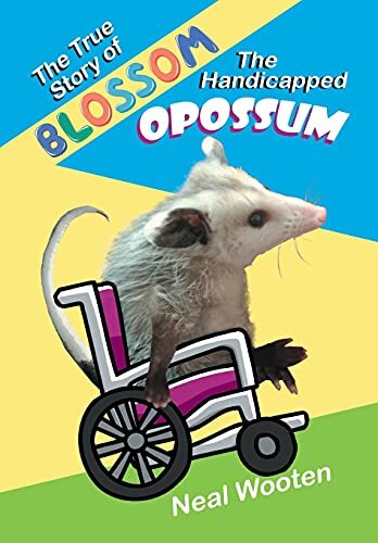 Neal Wooten The True Story of Blossom the Handicapped Opossum (Poche ...