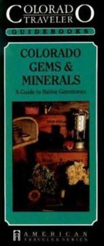 Colorado Traveler - Gems and Minerals of Colorado : A Guide to Colorado ...