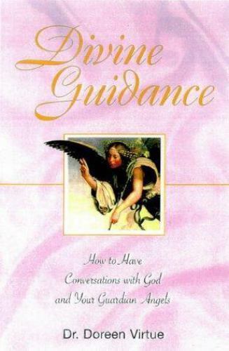 Divine Guidance : How to Have a Dialogue with God and Your Guardian ...