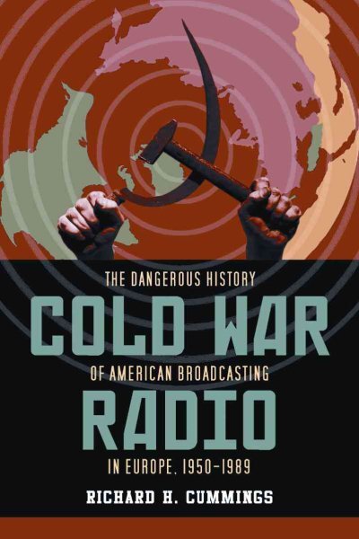 Cold War Radio : The Dangerous History of American Broadcasting in ...