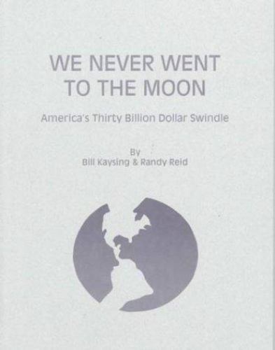 We Never Went to the Moon : America's Thirty Billion Dollar Swindle! by ...