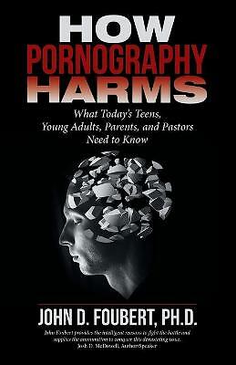 How Pornography Harms: What Today's Teens, Young Adults, Parents, and ...