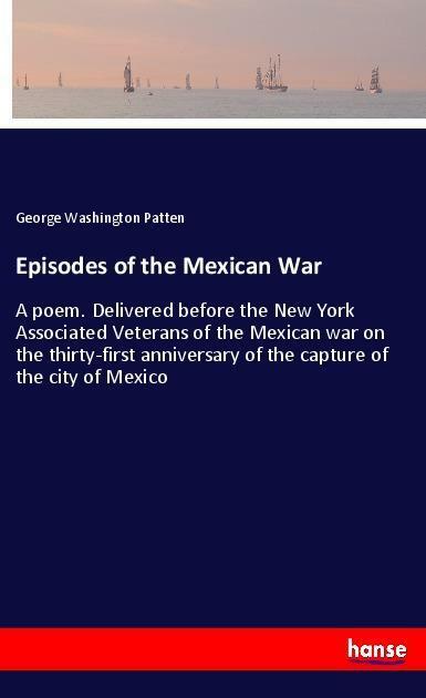 Episodes of the Mexican War von George Washington Patten (2018 ...
