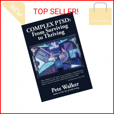 Complex PTSD: From Surviving to Thriving: A Guide and Map for ...