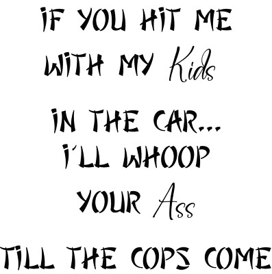 Warning If You Hit Me With My Kids In The Car I'll Whoop Your Ass Vinyl ...