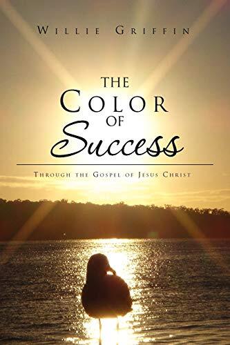 The Color of Success: Through the Gospel of Jesus Christ 9781462891498 ...