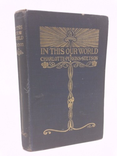 Charlotte Perkins Gilman's In This Our World and Uncollected Poems (1st ...