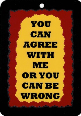 3003LS 5" x 7" Laminated Sign You Can Agree With Me ......Funny Comic ...