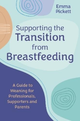 Emma Pickett Supporting the Transition from Breastfeeding (Poche ...