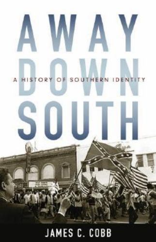 Away down South : A History of Southern Identity by James C. Cobb (2005 ...