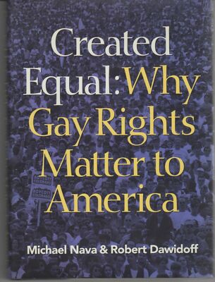 Created Equal:Why Gay Rights Matter to America by Robert Dawidoff ...