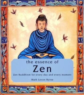 The essence of Zen: Zen Buddhism for every day and every moment - GOOD ...