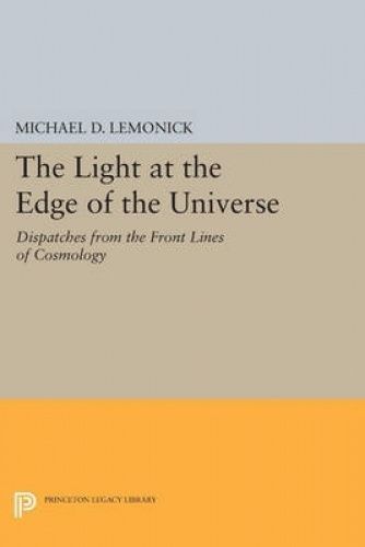The Light at the Edge of the Universe: Dispatches from the Front Lines ...
