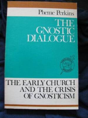 Gnostic Dialogue: Early Church and the Crisis of Gnosticism (Theolo ...