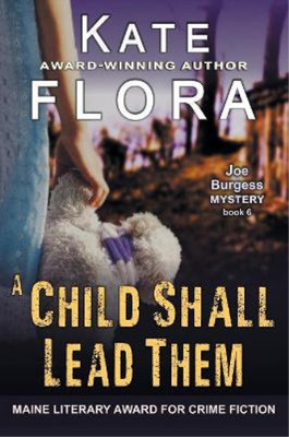 Kate Flora A Child Shall Lead Them (A Joe Burgess Mystery, Book 6 ...
