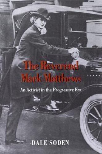 The Reverend Mark Matthews: An Activist in the Progressive Era by Soden ...