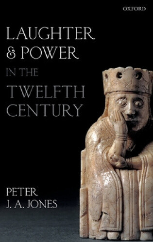 Laughter and Power in the Twelfth Century by Jones, Peter J. A ...