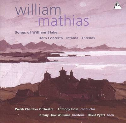 William Mathias: Songs of William Blake; Horn Concerto; Intrada ...