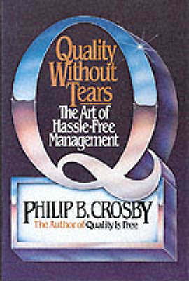 Quality Without Tears: The Art of Hassle-Free Management by Philip ...