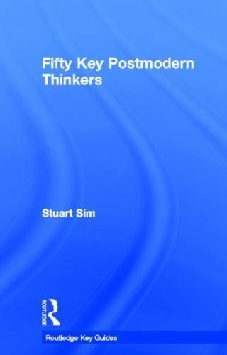 Routledge Key Guides: Fifty Key Postmodern Thinkers by Stuart Sim (2013 ...
