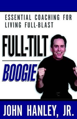 Full-Tilt Boogie: Essential Coaching for Living Full-Blast by John ...