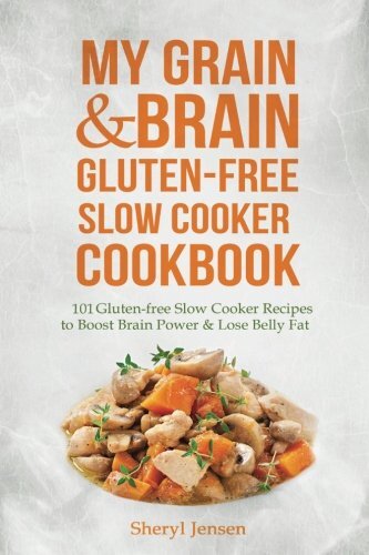 My Grain & Brain Gluten-free Slow Cooker Cookbook: 101 Gluten-fr ...