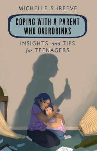 Michelle Shreeve Coping with a Parent Who Overdrinks (Tascabile ...