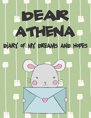 Dear Athena, Diary of My Dreams and Hopes: A Girl's Thoughts by Faith ...