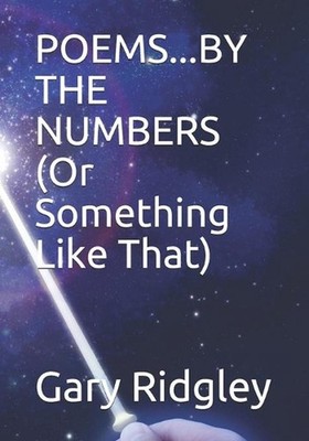 POEMS...BY THE NUMBERS (Or Something To That Effect) by Gary M. Ridgley ...