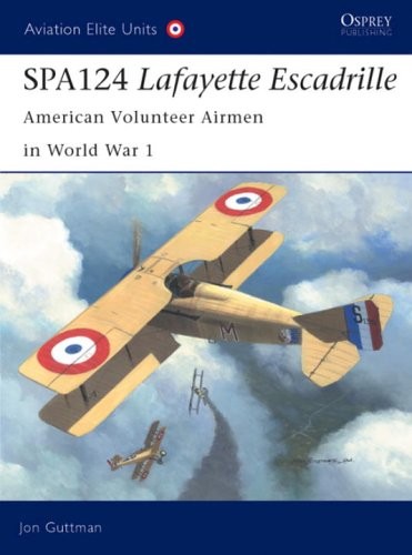 SPA124 LAFAYETTE ESCADRILLE: AMERICAN VOLUNTEER AIRMEN IN By Jon ...