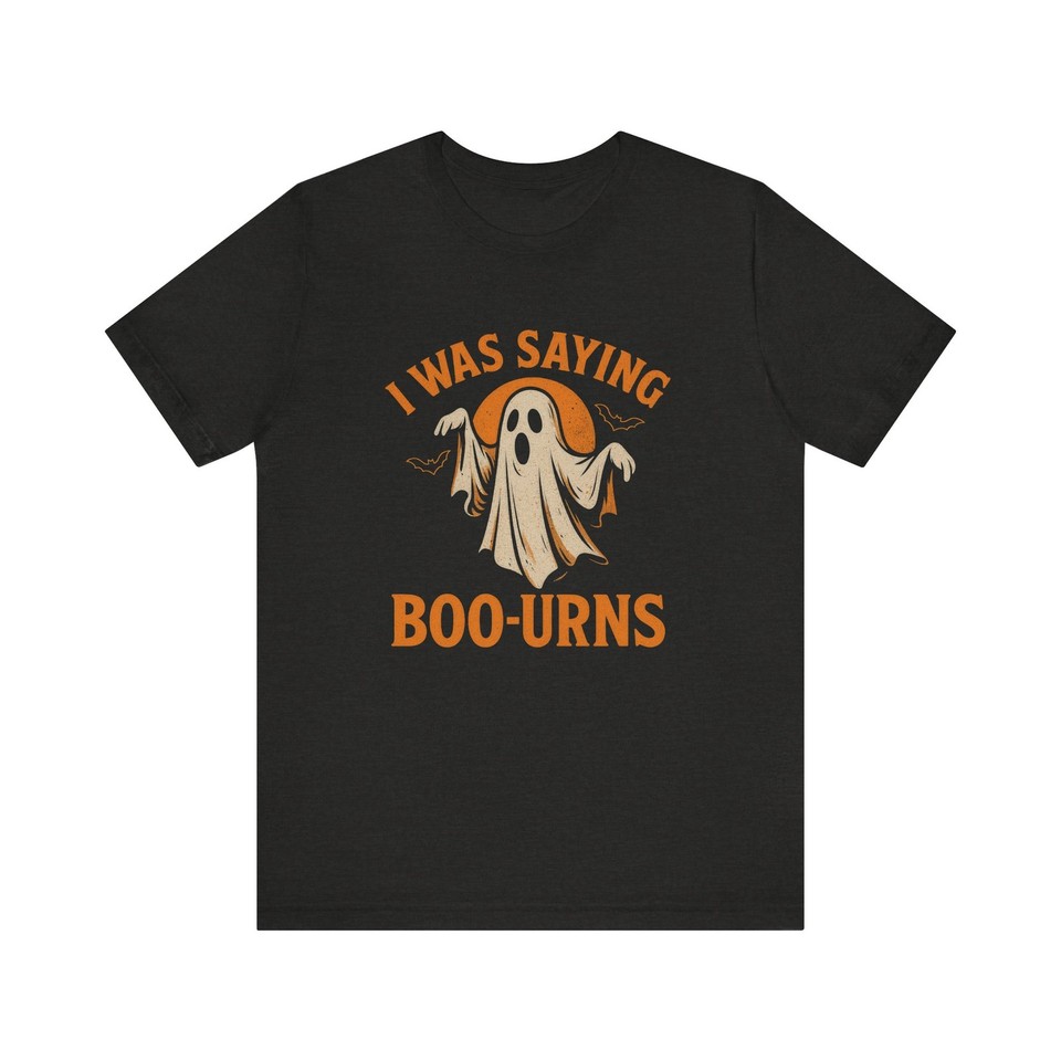 I Was Saying Boo-urns Halloween Ghost T-Shirt Funny Unisex Tee - US ...