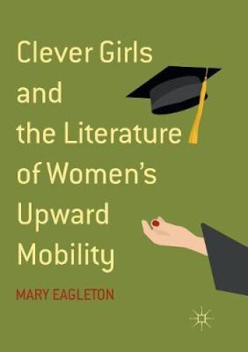 Clever Girls and the Literature of Women's Upward Mobility by Eagleton ...