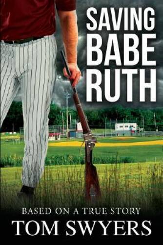 Saving Babe Ruth - Paperback By Swyers, Tom - GOOD 9781941440001| eBay