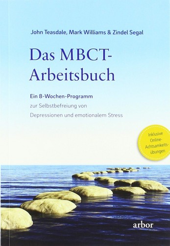 John Teasdale Mark Das MBCT-Arbeitsbuch: Ein 8-Wochen-Programm zur Sel ...
