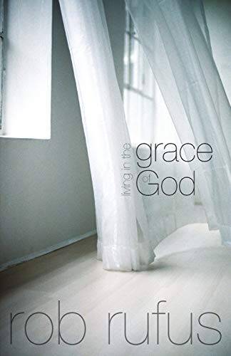 Living in the Grace of God - Paperback By Rufus, Rob - GOOD ...