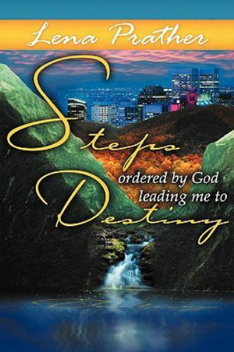 Steps Ordered by God : Leading Me to Destiny by Lena Mae Prather (2009 ...