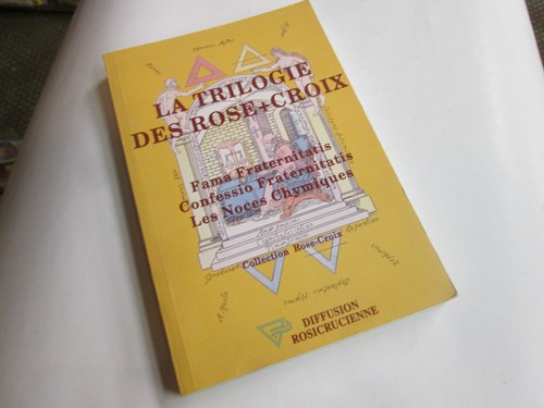 La trilogie des Rose+Croix Fama Fraternitatis, Confessio Fraternitatis ...