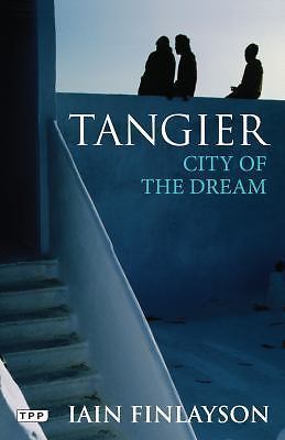 Tangier : City of the Dream by Iain Finlayson (2014, Trade Paperback ...