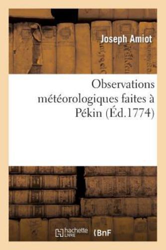 Observations Meteorologiques Faites a Pekin by Joseph Marie Amiot and ...