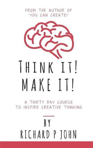 Think It! Make It! : A Thirty Day Course to Inspire Creative Thinking ...