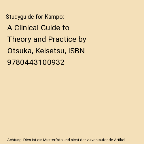 Studyguide for Kampo: A Clinical Guide to Theory and Practice by Otsuka ...