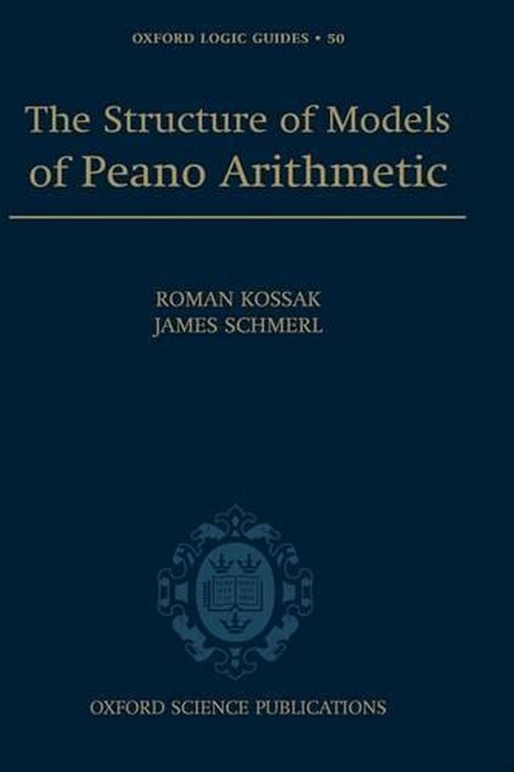 The Structure of Models of Peano Arithmetic by Roman Kossak (English ...