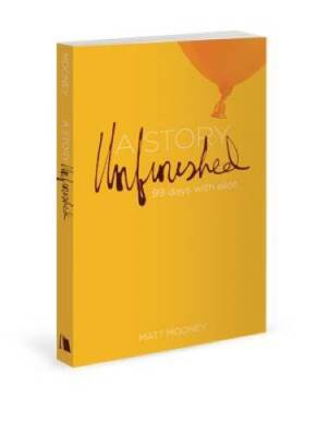 A Story Unfinished: 99 Days with Eliot - Paperback By Matt Mooney ...